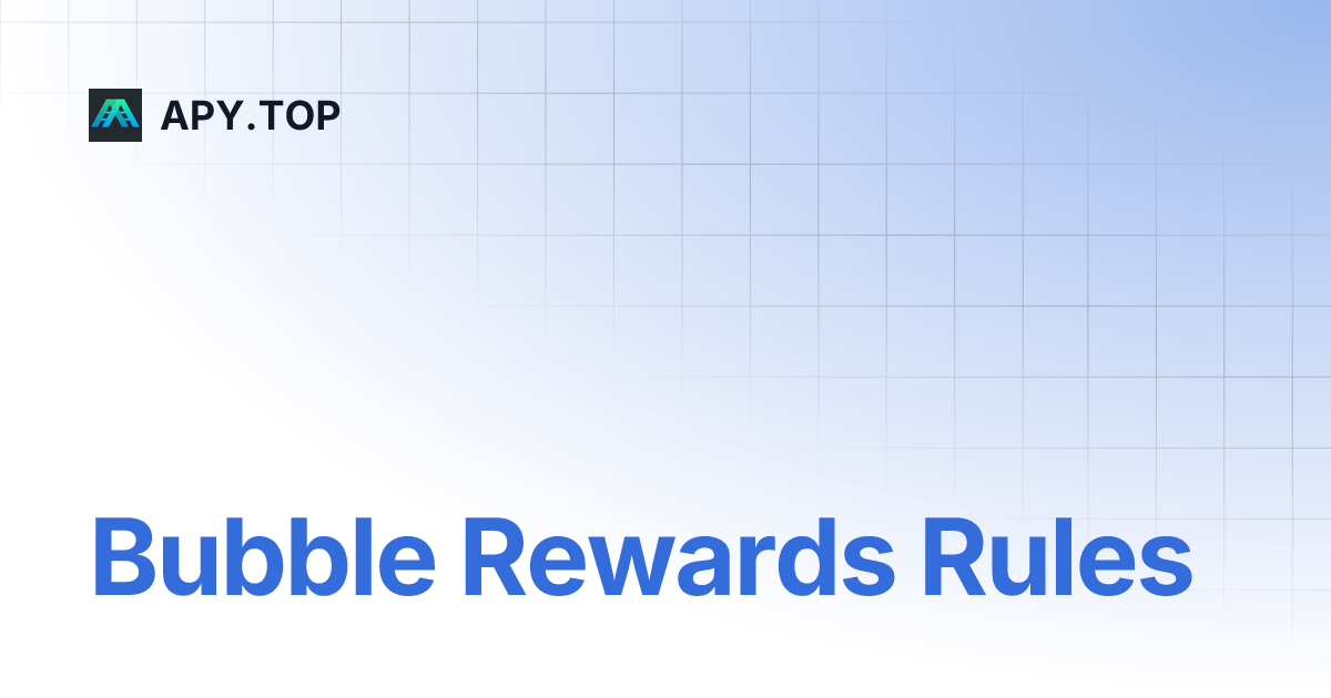 Bubble Rewards Rules | APY.TOP